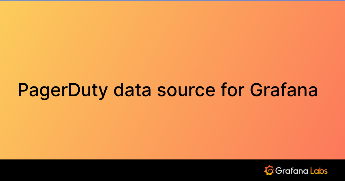 PagerDuty data source for Grafana | Grafana Enterprise Plugins documentation
